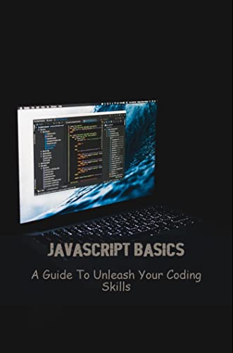 JavaScript Basics: A Guide To Unleash Your Coding Skills by Concetta ...
