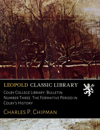 Colby College Library. Bulletin Number Three. The Formative Period in ...