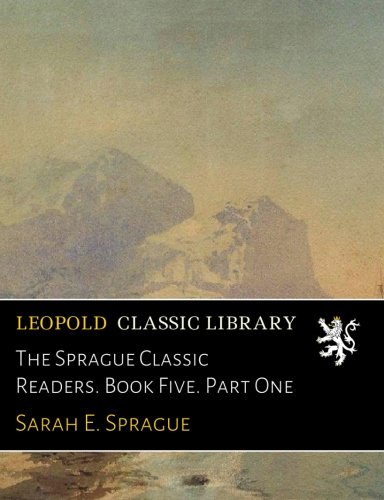 The Sprague Classic Readers. Book Five. Part One by Sarah E. Sprague ...