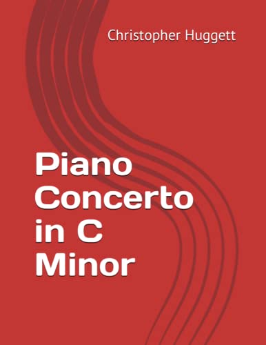 Piano Concerto in C Minor (Musical Works) by Christopher Huggett ...