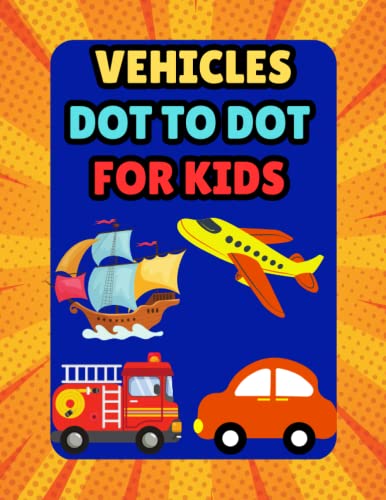 Vehicles Dot to Dot For Kids: Dot to Dot Vehicles Coloring and Activity ...