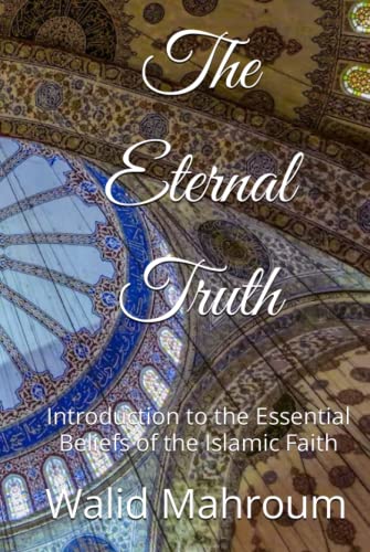 The Eternal Truth: Introduction to the Essential Beliefs of the Islamic ...