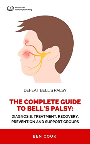 The Complete Guide to Bell's Palsy: DIAGNOSIS, TREATMENT, RECOVERY ...