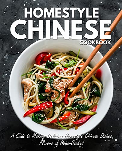 Homestyle Chinese Cookbook: A Guide to Making Delicious Homestyle ...