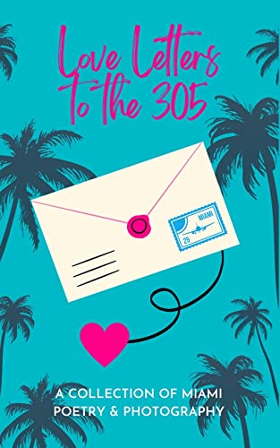 Love Letters To The 305: A Collection of Miami Poetry & Photography by ...