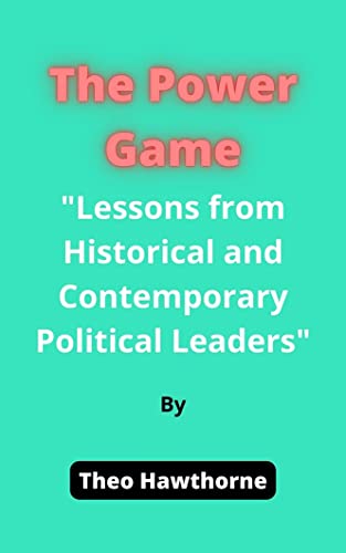 The Power Game: "Lessons from Historical and Contemporary Political ...
