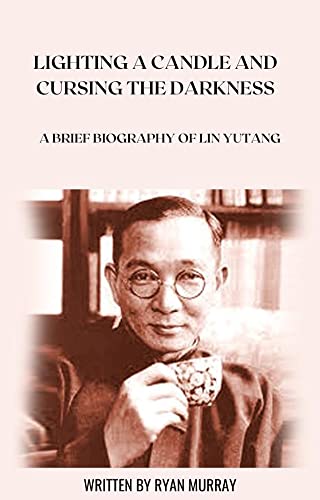 Lighting a Candle and Cursing the Darkness: A Brief Biography of Lin ...