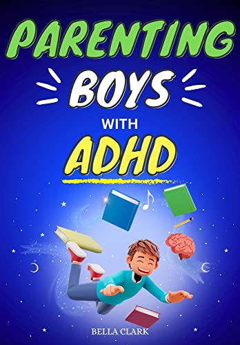 Parenting Boys With ADHD: The Ultimate Guide To Navigating Your Son's ...