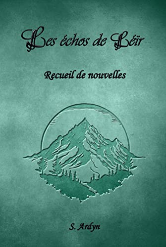 Les échos de Léïr: Recueil de nouvelles (La légende d'Aeryn - Cycle 1 ...