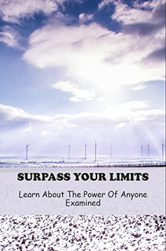 Surpass Your Limits: Learn About The Power Of Anyone Examined by Nakia ...