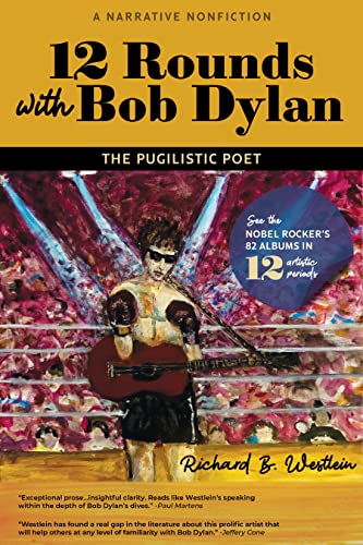12 Rounds with Bob Dylan: The Pugilistic Poet by Richard B. Westlein ...