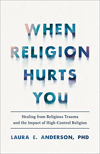 When Religion Hurts You: Healing from Religious Trauma and the Impact ...