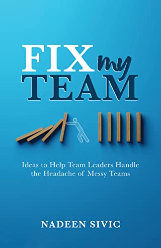 Fix My Team: Ideas to Help Team Leaders Handle the Headache of Messy ...