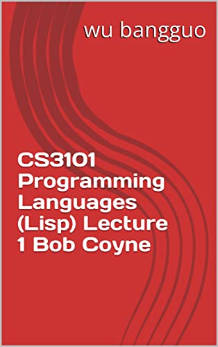 CS3101 Programming Languages (Lisp) Lecture 1 Bob Coyne by Wu Bangguo | Goodreads