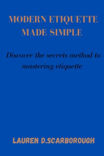 Modern etiquette made simple: Discover the secrets method to mastering ...