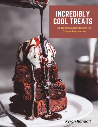 Incredibly Cool Treats: 65 Delicious Recipes for Ice Cream Sandwiches ...