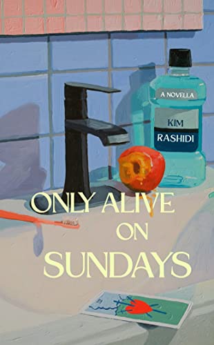 Only Alive on Sundays: A Novella by Kim Rashidi | Goodreads