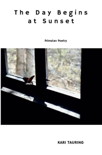 The Day Begins at Sunset: Primstav Poems by Kari Tauring | Goodreads