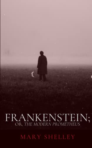 Frankenstein; or, the Modern Prometheus: A Classic Gothic Fiction Story ...