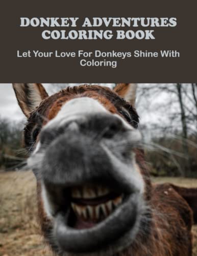 Donkey Adventures Coloring Book: Let Your Love For Donkeys Shine With ...