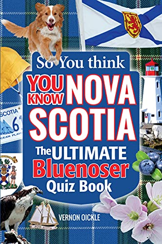 So you think you know Nova Scotia: From the files of Nova Scotia's most ...