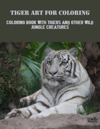 Tiger Art For Coloring: Coloring Book With Tigers And Other Wild Jungle ...