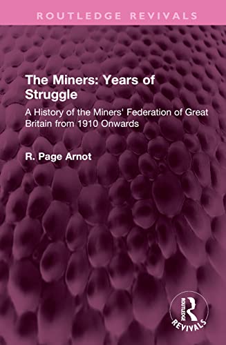 The Miners: Years of Struggle: A History of the Miners' Federation of ...