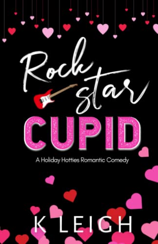 Rock Star Cupid (Holiday Hotties) by K. Leigh | Goodreads