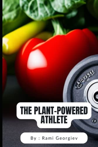 The Plant-Powered Athlete: How to Build Muscle and Improve Performance ...