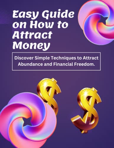 Easy Guide on How to Attract Money: Discover Simple Techniques to ...