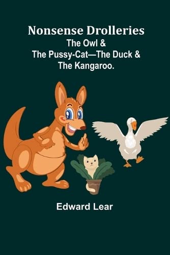 Nonsense Drolleries; The Owl & The Pussy-Cat-The Duck & The Kangaroo. by Edward Lear | Goodreads
