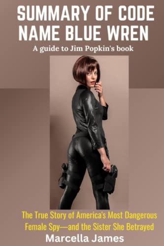 SUMMARY AND ANALYSIS of Jim Popkin's Book CODE NAME BLUE WREN: The True Story of America's Most ...