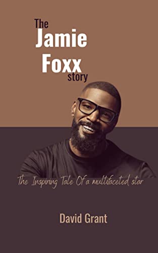 The Jamie Foxx Story : The Inspiring Tale Of a multifaceted star by ...
