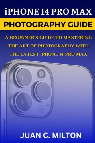 iPhone 14 Pro Max Photography Guide: A Beginner's Guide To Mastering ...