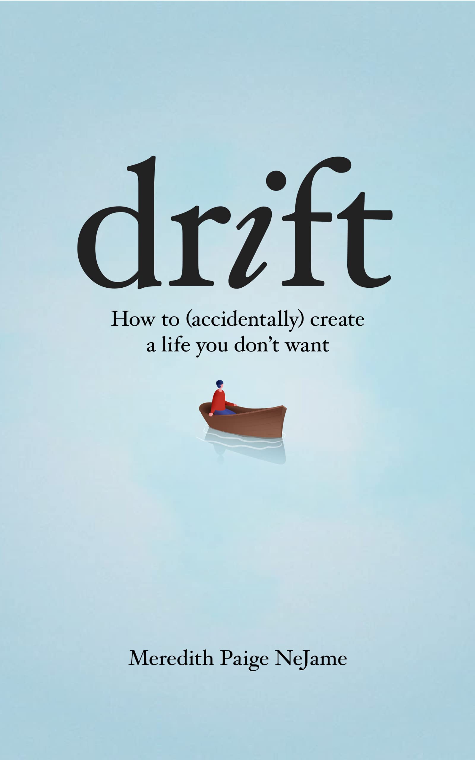 Drift: How to (accidentally) create a life you don't want: by Meredith ...