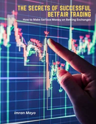 The Secrets of Successful Betfair Trading: How to Make Serious Money on ...