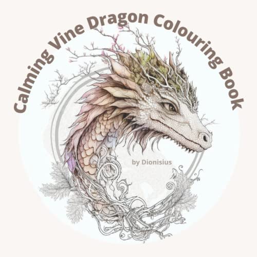 Calming Vine Dragons Colouring Book: Unique, calming vines, leaves and ...