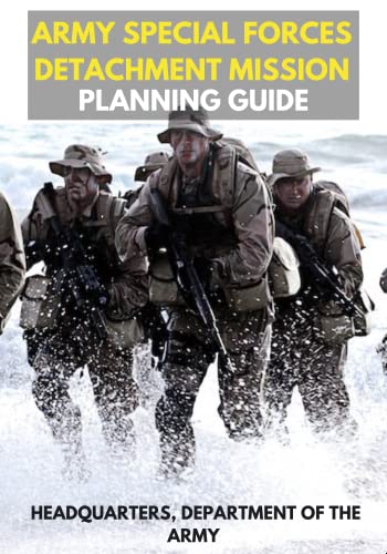 Army Special Forces Detachment Mission Planning Guide: Special ...