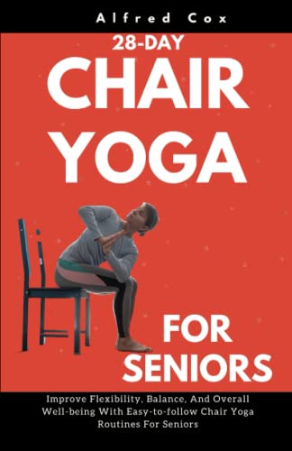 28-Day Chair Yoga For Seniors: Improve Flexibility, Balance, And ...