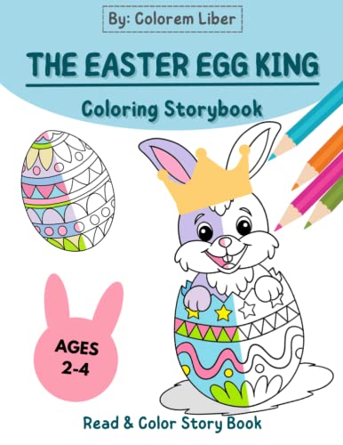 The Easter Egg King Coloring Storybook for Kid’s Aged 2-4: A Beautiful ...