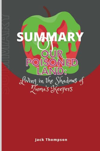 Summary of Our Poisoned Land: : Living in the Shadows of Zuma’s Keepers ...