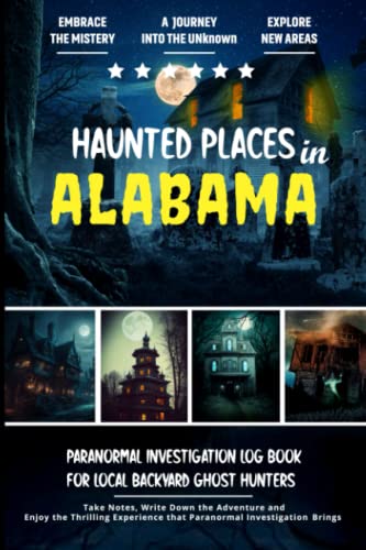 Haunted Places in Alabama: Paranormal Investigation Log Book for Local ...