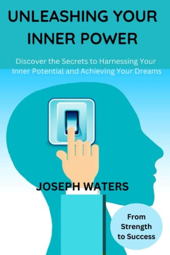 UNLEASHING YOUR INNER POWER: FROM STRENGTH TO SUCCESS: Discover the ...