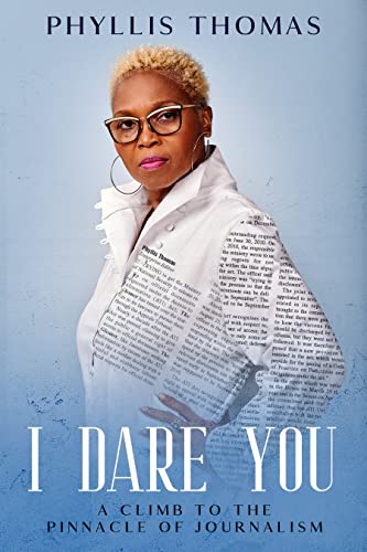 I Dare You: A Climb to the Pinnacle of Journalism by Phyllis Thomas ...