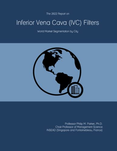 The 2022 Report on Inferior Vena Cava (IVC) Filters: World Market ...