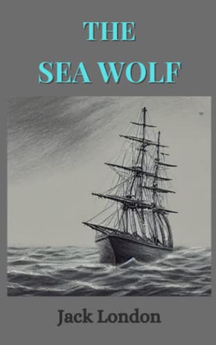The Sea Wolf: Classic sea adventures fiction originally published in ...