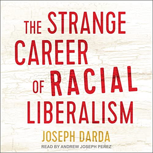 The Strange Career of Racial Liberalism by Joseph Darda | Goodreads