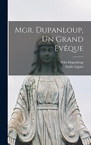 Mgr. Dupanloup, Un Grand Evêque (French Edition) by Émile Faguet ...