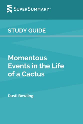 Study Guide: Momentous Events in the Life of a Cactus by Dusti Bowling ...