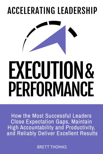 Execution & Performance : How the Most Successful Leaders Close ...